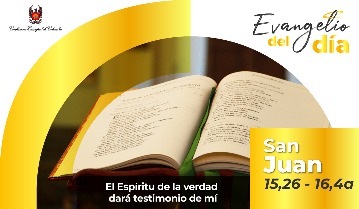 06 de mayo | Lectura del santo Evangelio según San Juan 15,26 - 16,4a ...